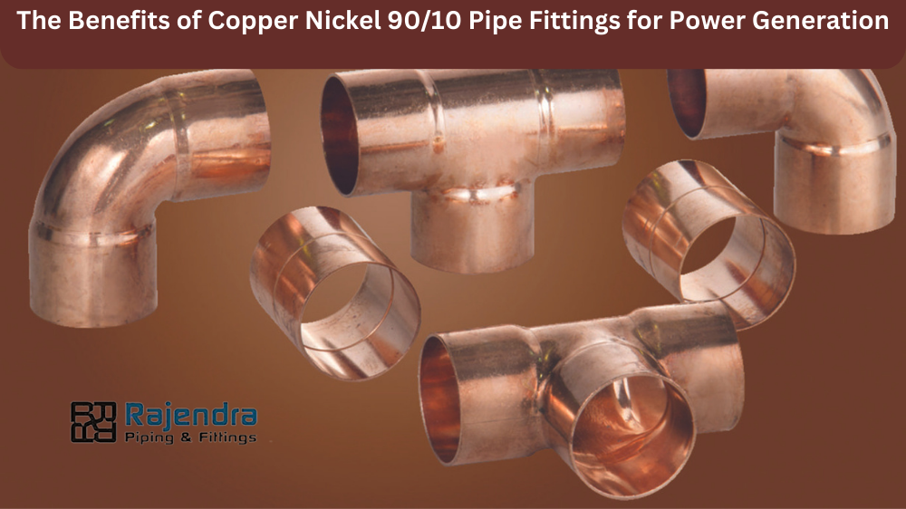 The Benefits of Copper Nickel 90/10 Pipe Fittings for Power Generation